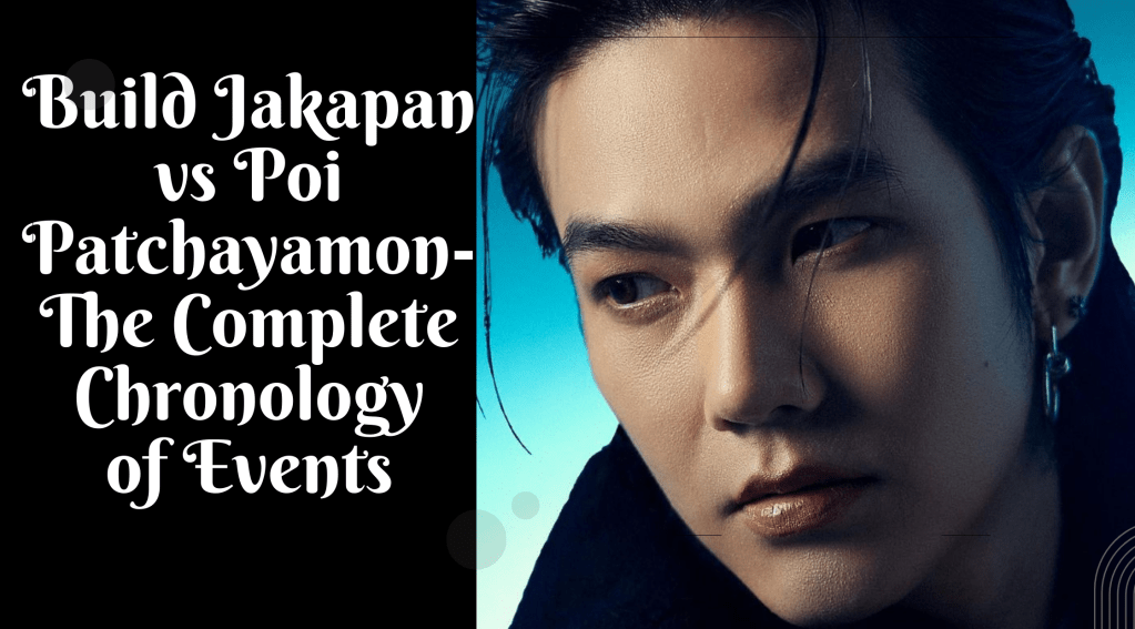 What Happened Between Build Jakapan & Poi Patchayamon- The Complete Chronology of Events | The ...