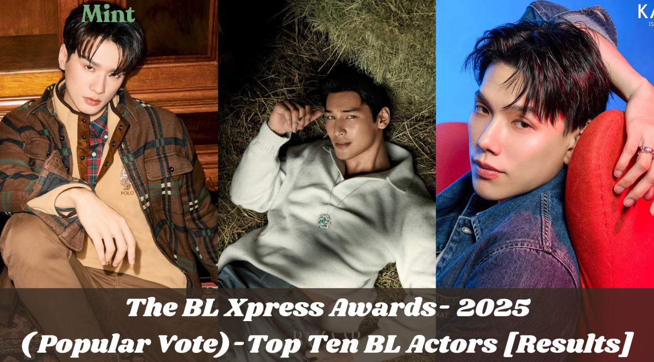 The BL Xpress Awards- 2025 (Popular Vote)-Top Ten BL Actors [Results ...